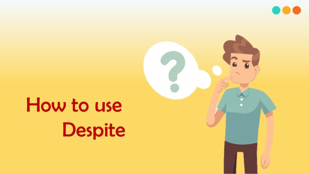 Phân biệt cấu trúc Despite , In spite of, Although, Though, Even though ...