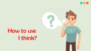 Cấu trúc I think và cách dùng trong tiếng Anh - Step Up English