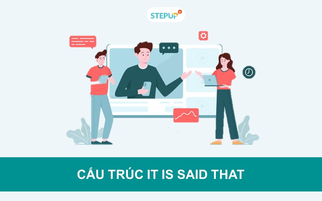 Giỏi ngay cấu trúc It is said that trong tiếng Anh - Step Up English