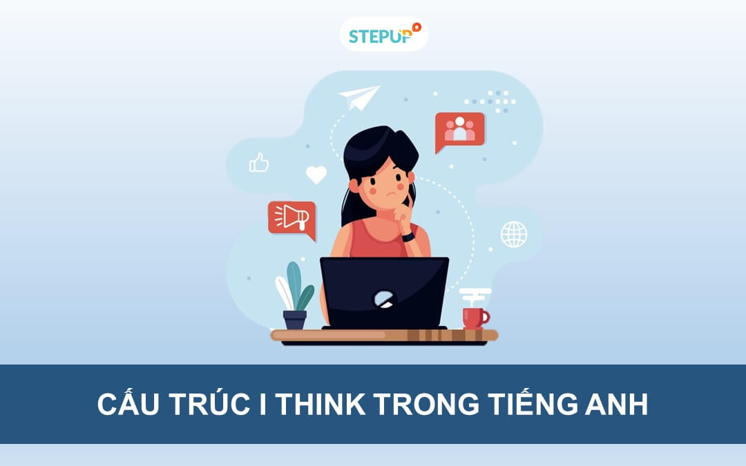 Cấu trúc I think và cách dùng trong tiếng Anh - Step Up English