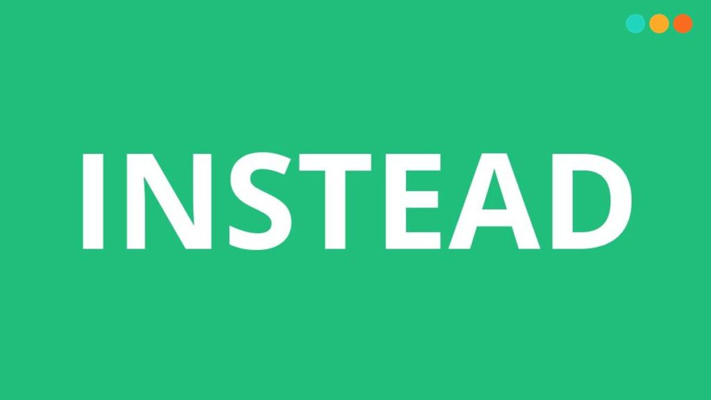 Cấu trúc instead of: [Cấu trúc, cách dùng, ví dụ, bài tập] chi tiết ...