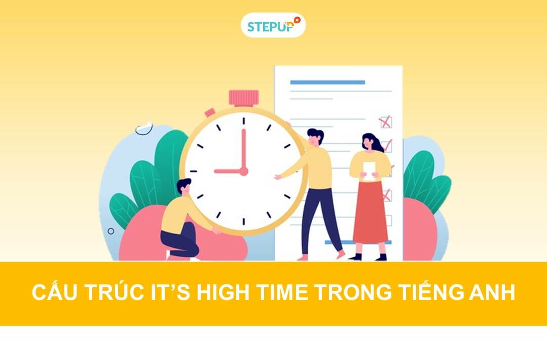 Cách dùng cấu trúc It's high time trong Tiếng Anh - Step Up English