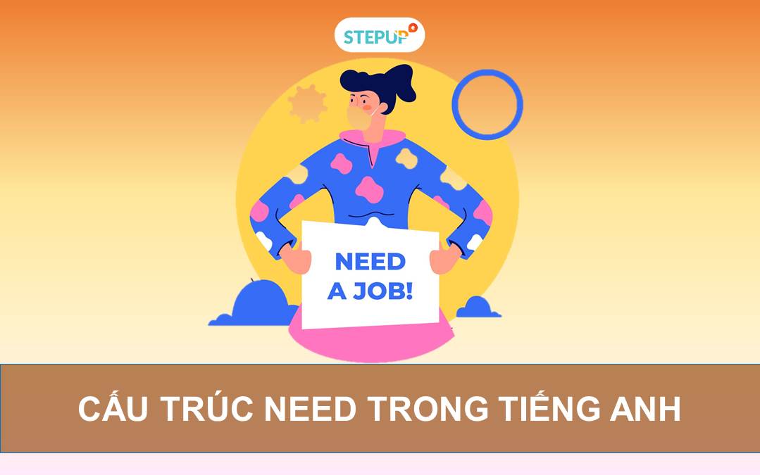 Tất tần tật về cấu trúc need trong tiếng Anh - Step Up English