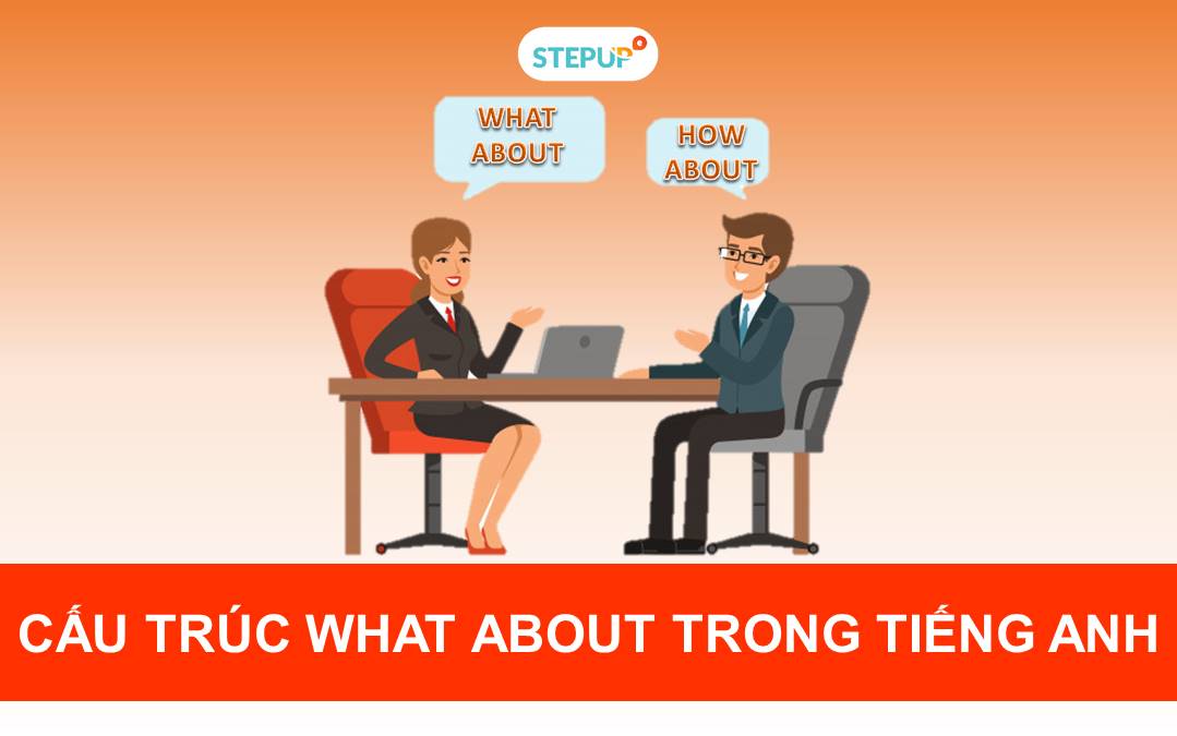Cấu trúc What about, How about và những điều bạn cần nắm vững - Step Up ...