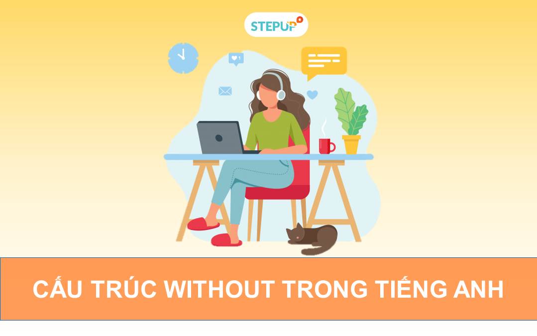 Giỏi ngay cấu trúc without trong tiếng Anh - Step Up English