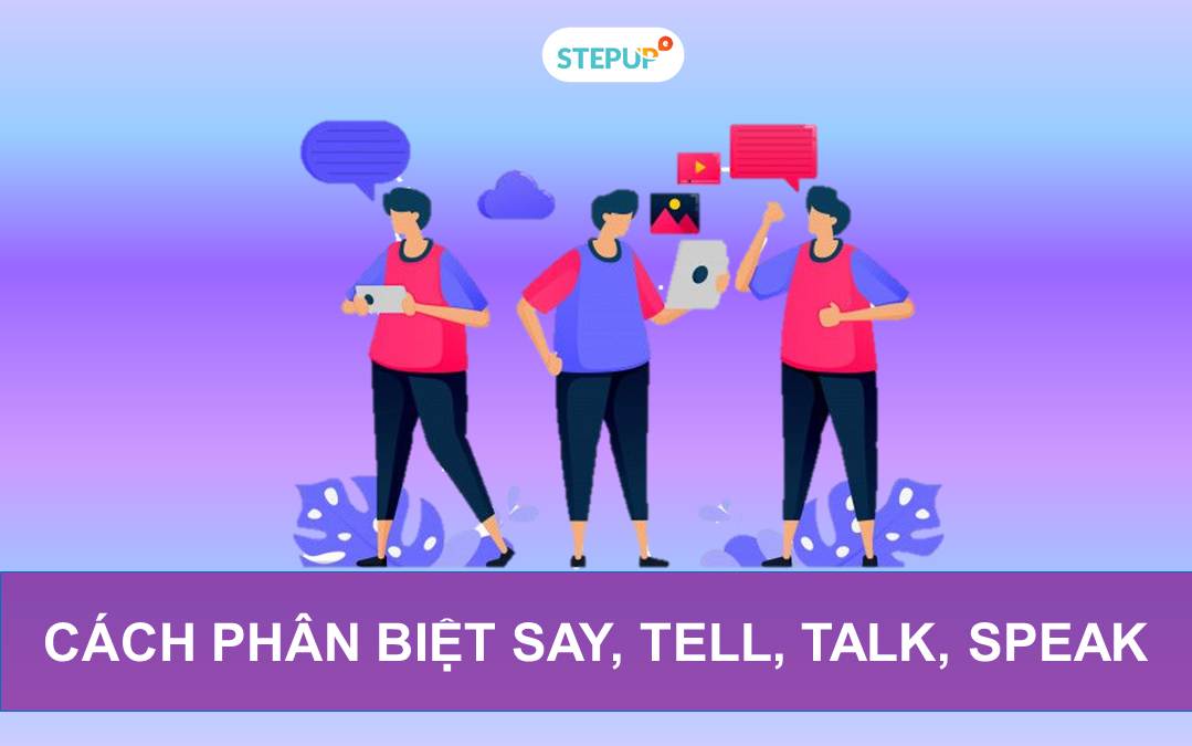 Bí quyết phân biệt say tell talk speak trong tiếng Anh - Step Up English