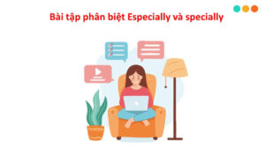 Phân biệt Especially và specially trong tiếng Anh - Step Up English