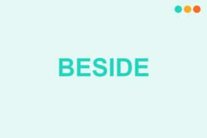 Phân biệt Beside và Besides trong tiếng Anh - Step Up English