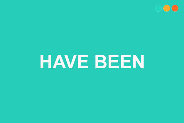 Have been là gì? Cấu trúc Have been trong tiếng Anh - Step Up English